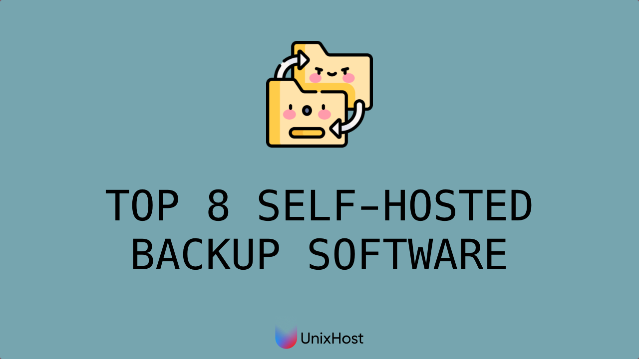 Top 8 Self-hosted Backup Apps - UnixHost Blog