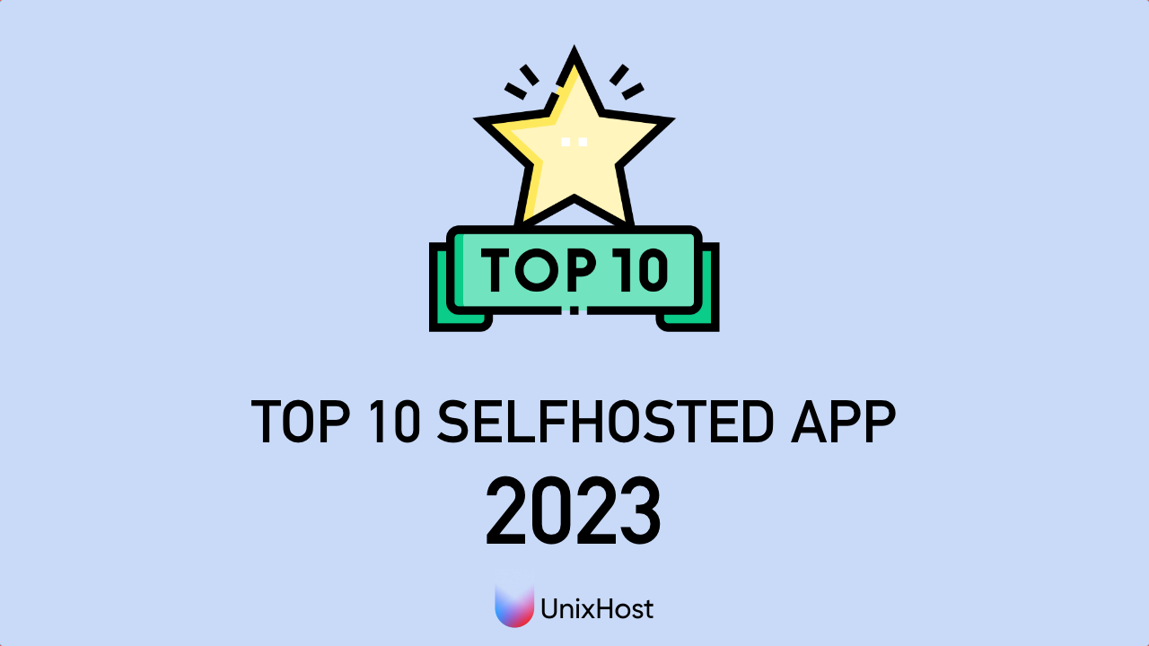 Top 10 self-hosted apps 2023 - UnixHost Blog